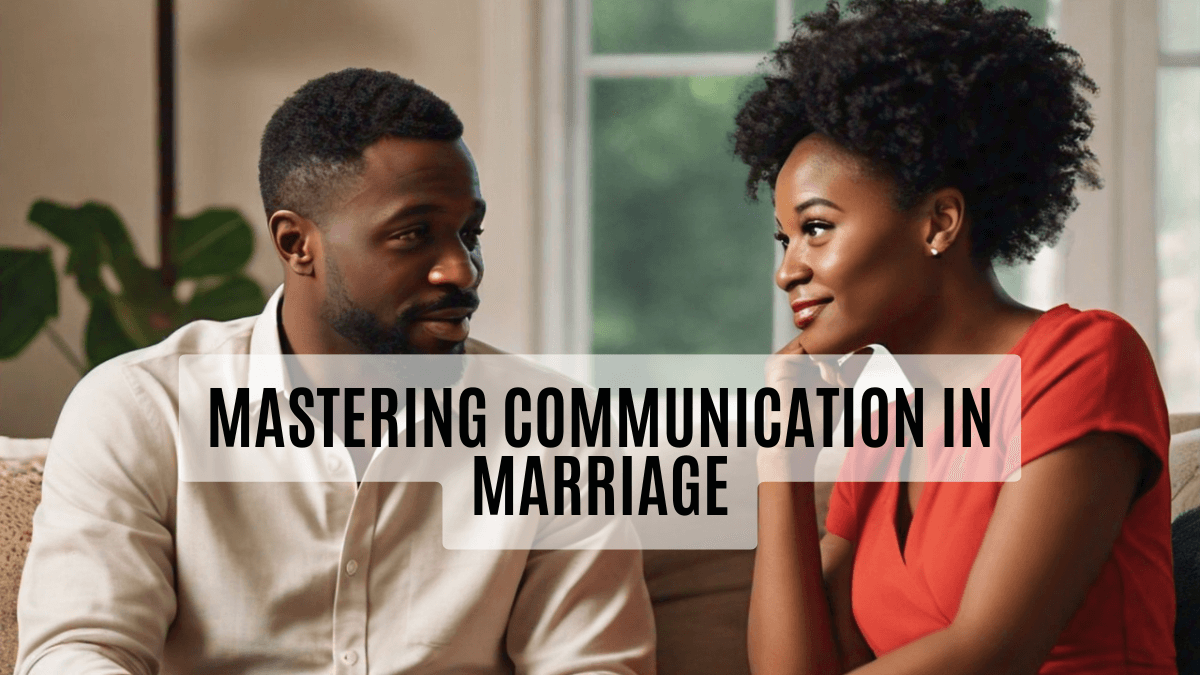 Mastering Communication in Marriage: A Guide for the Unseen Queens